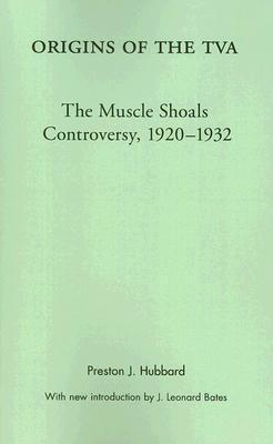 Origins of the TVA: The Muscle Shoals Controversy, 1920-1932 by Preston ...