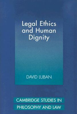 Legal Ethics and Human Dignity by David Luban | Goodreads