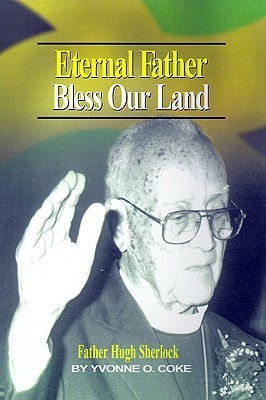 Eternal Father Bless Our Land: Father Hugh Sherlock His-Story and Then ...