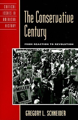 The Conservative Century: From Reaction to Revolution by Gregory L ...