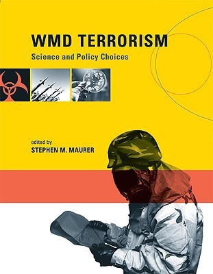 WMD Terrorism: Science and Policy Choices by Stephen M. Maurer | Goodreads