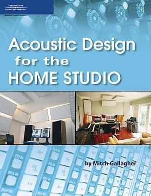 Acoustic Design for the Home Studio by Mitch Gallagher | Goodreads