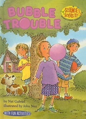 Bubble Trouble (Science Solves It (Pb)) by Nat Gabriel | Goodreads