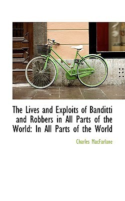 The Lives and Exploits of Banditti and Robbers in All Parts of the ...