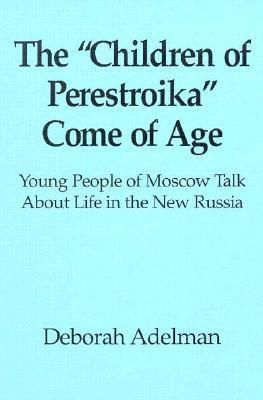 The Children of Perestroika Come of Age: Young People of Moscow Talk ...