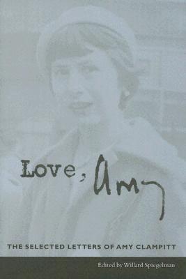 Love, Amy: The Selected Letters by Amy Clampitt | Goodreads