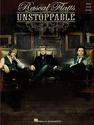 Rascal Flatts - Unstoppable Piano, Vocal and Guitar Chords by Rascal ...