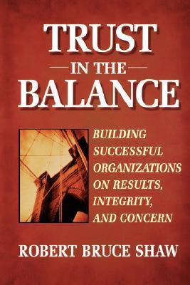 Trust in the Balance: Building Successful Organizations on Results ...