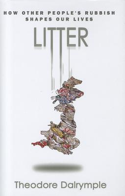 Litter: How Other People's Rubbish Shapes Our Lives by Theodore ...