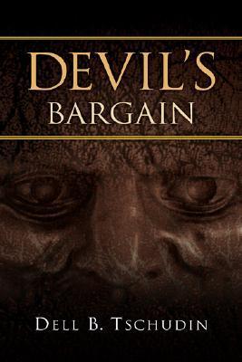Devil's Bargain by Dell B. Tschudin | Goodreads