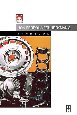 Foseco Non-Ferrous Foundryman's Handbook by John R. Brown | Goodreads