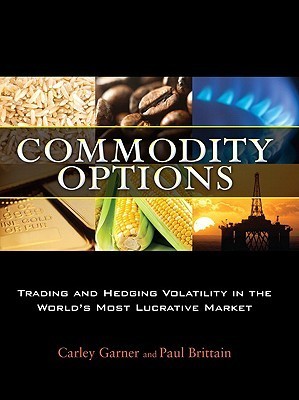 Commodity Options: Trading and Hedging Volatility in the World's Most ...