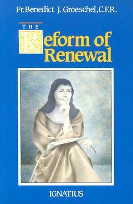 The Reform of Renewal by Benedict J. Groeschel | Goodreads