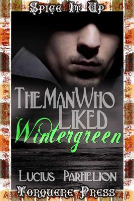 The Man Who Liked Wintergreen by Lucius Parhelion | Goodreads