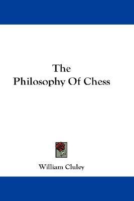 The Philosophy Of Chess by William Cluley | Goodreads