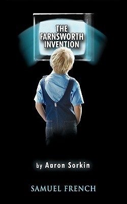 The Farnsworth Invention by Aaron Sorkin | Goodreads
