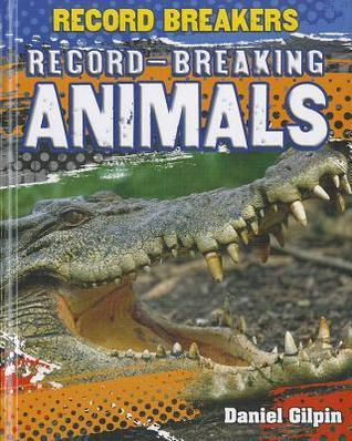 Record-Breaking Animals (Record Breakers) by Daniel Gilpin | Goodreads