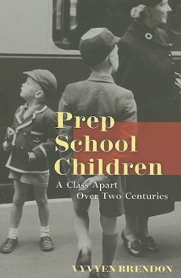 Prep School Children: A Class Apart over Two Centuries by Vyvyen ...
