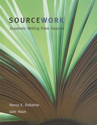 Sourcework: Academic Writing from Sources by Nancy E. Dollahite | Goodreads