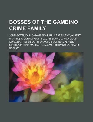 Bosses of the Gambino Crime Family: John Gotti, Carlo Gambino, Paul ...