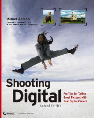 Shooting Digital: Pro Tips for Taking Great Pictures with Your Digital ...