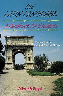 The Latin Language: A Handbook for Students by Scottish Classics Group ...