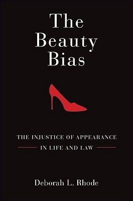 The Beauty Bias: The Injustice of Appearance in Life and Law by Deborah ...