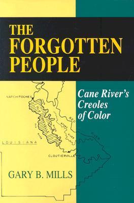 The Forgotten People: Cane River's Creoles of Color by Gary B. Mills ...