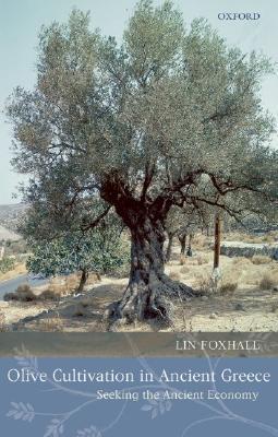 Olive Cultivation in Ancient Greece: Seeking the Ancient Economy by Lin ...