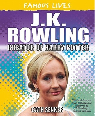 J. K. Rowling: Creator of Harry Potter (Famous Lives) by Cath Senker ...