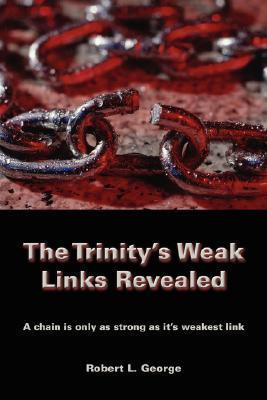 The Trinity's Weak Links Revealed: A chain is only as strong as its ...