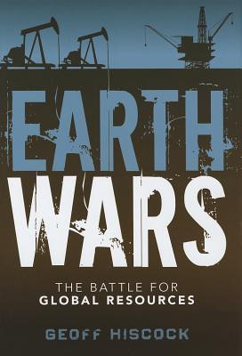 Earth Wars: The Battle for Global Resources by Geoff Hiscock | Goodreads