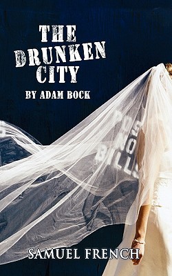 The Drunken City, the Drunken City by Adam Bock | Goodreads