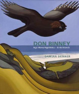 Don Binney: Nga Manu/Nga Motu-Birds/Islands by Damian Skinner | Goodreads