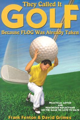 They Called It Golf Because Flog Was Already Taken by Frank Fenton ...