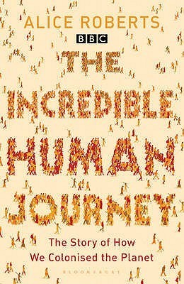 The Incredible Human Journey: The Story of How We Colonised the Planet ...