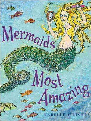 Mermaids Most Amazing by Narelle Oliver | Goodreads