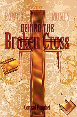 Behind the Broken Cross by Conrad Prophet | Goodreads