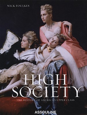 High Society: The History of America's Upper Class by Nick Foulkes ...