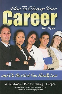 How to Change Your Career and Do the Work You Really Love A Step-by ...