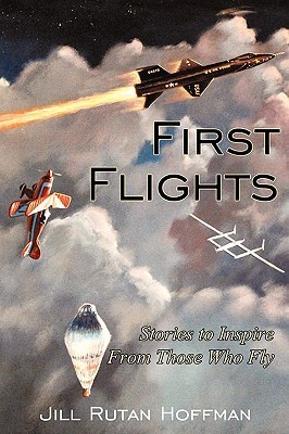 First Flights: Stories to Inspire From Those Who Fly by Jill Rutan ...