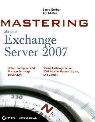 Mastering Microsoft Exchange Server 2007 by Barry Gerber | Goodreads