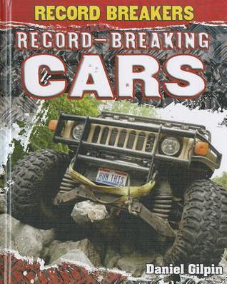 Record-Breaking Cars (Record Breakers) by Daniel Gilpin | Goodreads