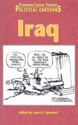 Iraq (Examining Issues Through Political Cartoons by Laura K. Egendorf ...
