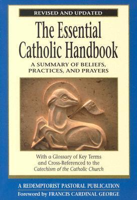 The Essential Catholic Handbook: A Summary of Beliefs, Practices, and ...
