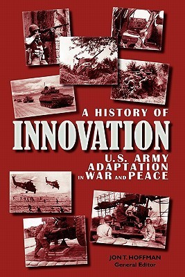 A History of Innovation: U.S. Army Adaptation in War and Peace by ...