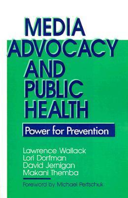 Media Advocacy and Public Health: Power for Prevention by Lawrence M ...