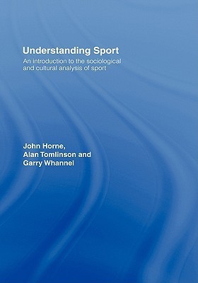 Understanding Sport: An Introduction to the Sociological and Cultural ...