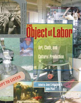 The Object of Labor: Art, Cloth, and Cultural Production by Joan ...