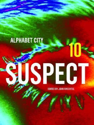 Suspect: Alphabet City Magazine 10 by John Knechtel | Goodreads